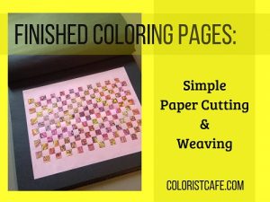 Finished Coloring Pages: Simple Paper Cutting and Weaving - Colorist Cafe